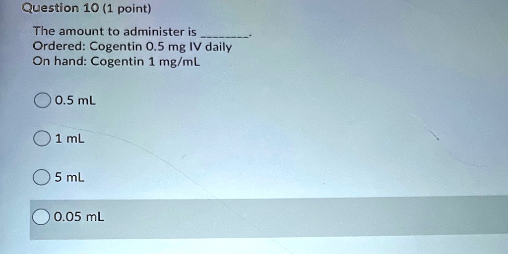 question 10 1 point the amount to administer is ordered cogentin 05 mg ...