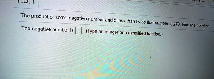 the product of some negative number and 5 less than twice ihat number is 273 find ihe the ...