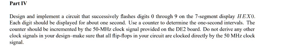 SOLVED: Part IV Design and implement a circuit that successively flashes digits 0 through 9 on ...