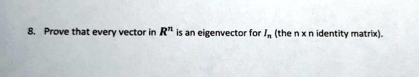 SOLVED: Prove that every vector in R" is an eigenvector for /n (the n X ...