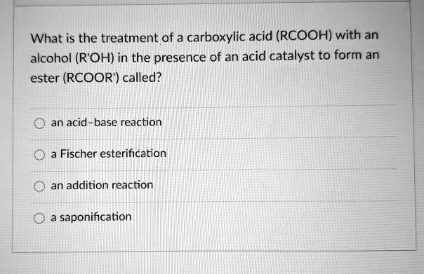 SOLVED: What is the treatment of a carboxylic acid (RCOOH) with a ...