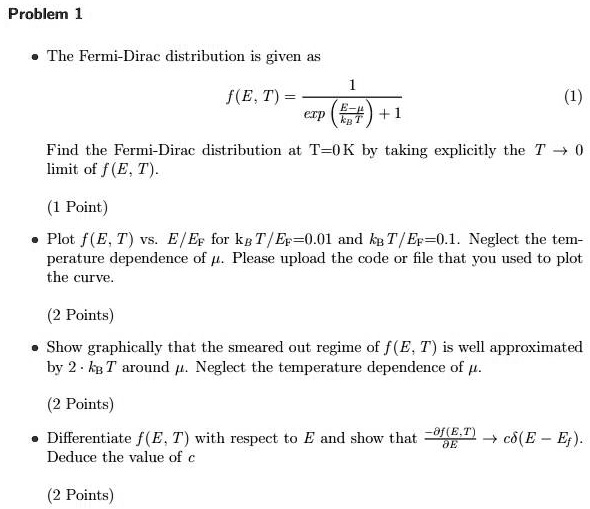Problem 1 • The Fermi-Dirac distribution is given as f(E, T) = (1)/(exp((E-μ)/(kB T)) + 1) (1 ...