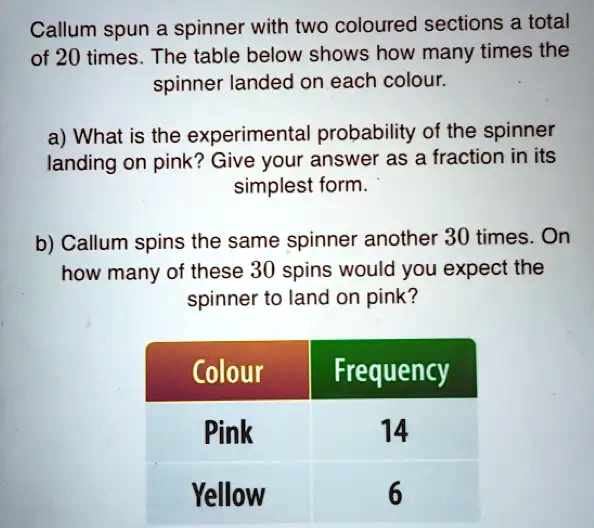 callum spun a spinner with two coloured sections a total of 20 times ...