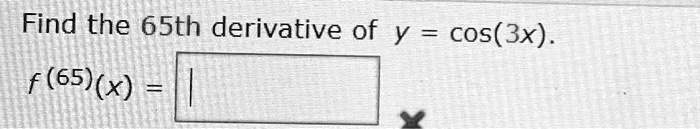 Find the 65th derivative of y = cos(3x). f^(65)(x)