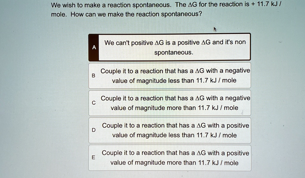 we wish to make a reaction spontaneous the delta g for the reaction is ...