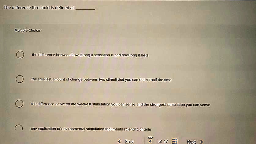 SOLVED: The difference threshold is defined as Multiple Choice the difference between how strong ...