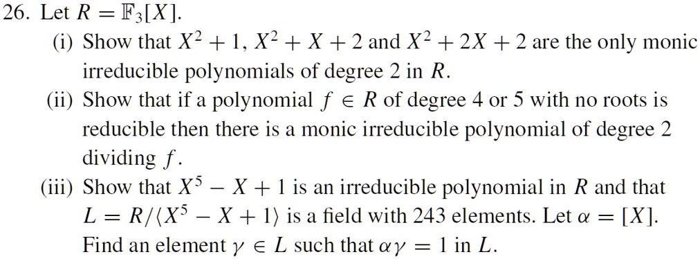 SOLVED: 26. Let R = F:[X]: Show that X2 + 1, X2 + X + 2 and X2 + 2X + 2 are the only monic ...