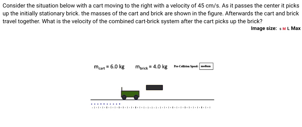 SOLVED:Consider the situation below with a cart moving to the right ...