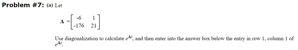 SOLVED: Problem #7: Let L be a 2x2 matrix. Use diagonalization to ...