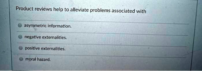 Product reviews help to alleviate problems associated with asymmetric ...
