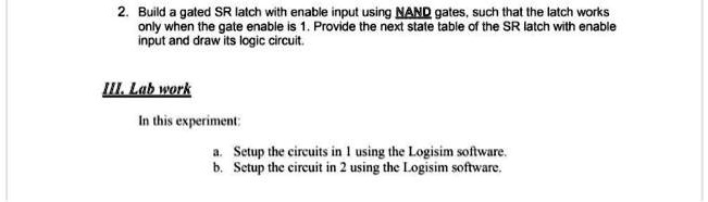 2. Build a gated SR latch with enable input using NAND gates, such that ...