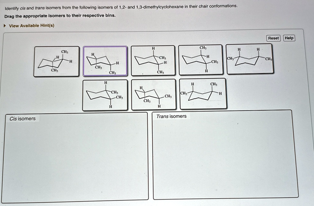 identify cis and trans isomers from the following isomers of 12 and 13 dimethylcyclohexane in ...