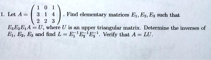 [GET ANSWER] let a find elementary matrices e1 ez ez such that ezezeja ...