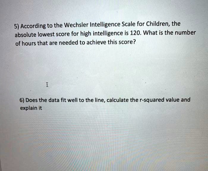 SOLVED: 5) According to the Wechsler Intelligence Scale for Children ...
