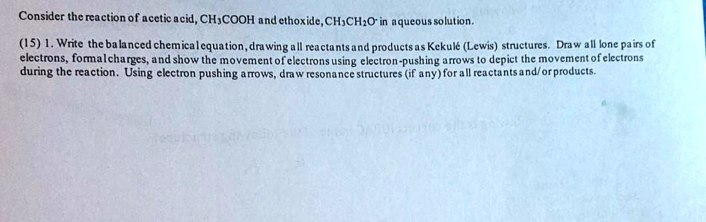 Consider the reaction of acetic acid, CH3COOH and ethoxide, CH3CH2O in ...