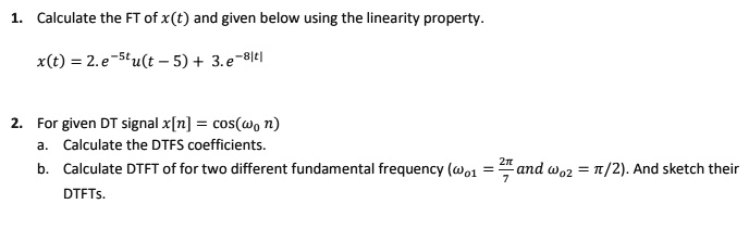 SOLVED: Texts: 1. Calculate the Fourier Transform (FT) of x(t) given below using the linearity ...