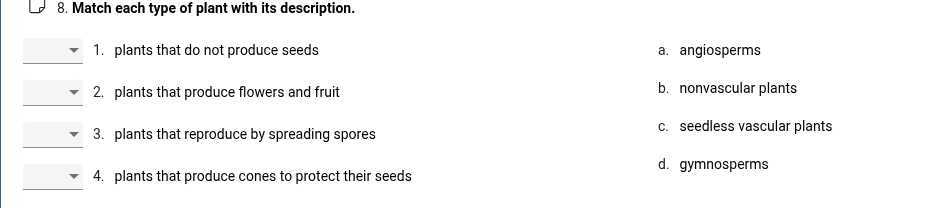 8. Match each type of plant with its description. 1. plants that do not ...