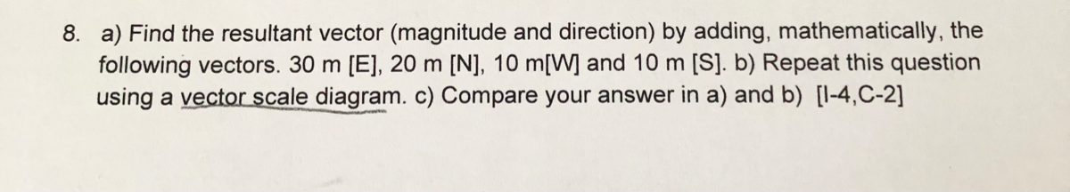 8. a) Find the resultant vector (magnitude and direction) by adding, mathematically, the ...