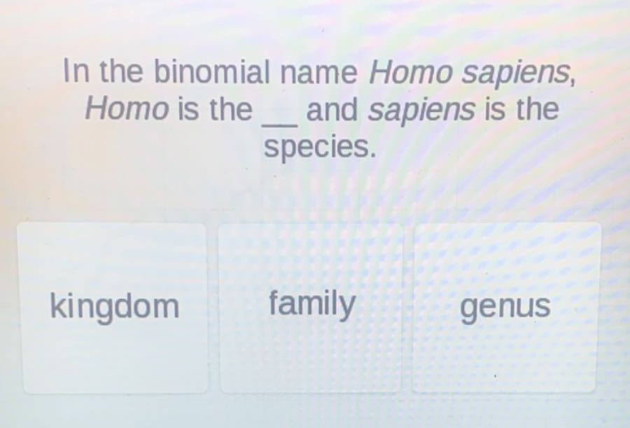 In the binomial name Homo sapiens, Homo is the and sapiens is the ...