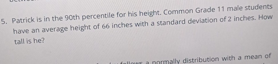 5. Patrick is in the 90 th percentile for his height. Common Grade 11 ...