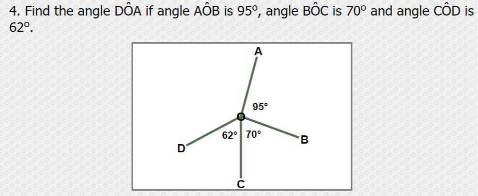 4. Find the angle DÔA if angle AÔB is 95^∘, angle BÔC is 70^∘ and angle CÔD is 62^∘.