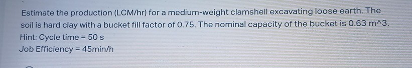 Estimate the production (LCM/hr) for a medium-weight clamshell ...