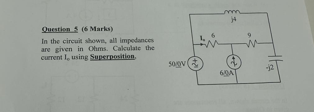 Question 5 ( 6 Marks) In the circuit shown, all impedances are given in Ohms. Calculate the ...