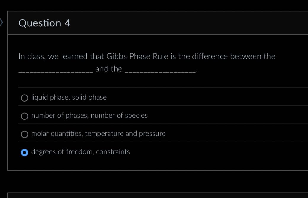 [GET ANSWER] Question 4 In class, we learned that Gibbs Phase Rule is ...