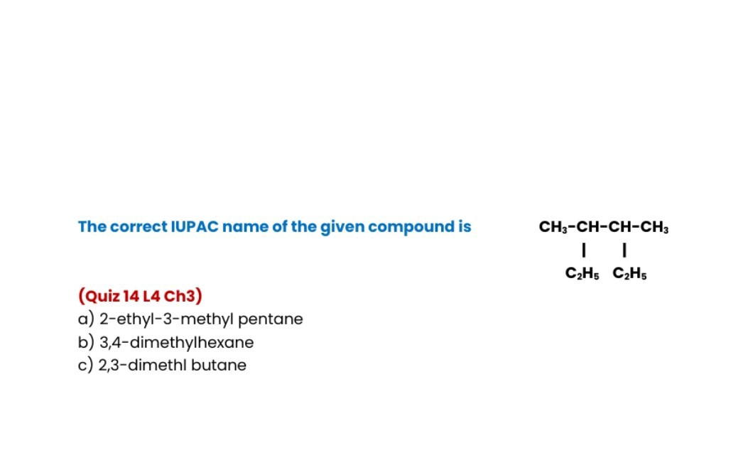 The correct IUPAC name of the given compound is (Quiz 14 L4 Ch3) a) 2 ...