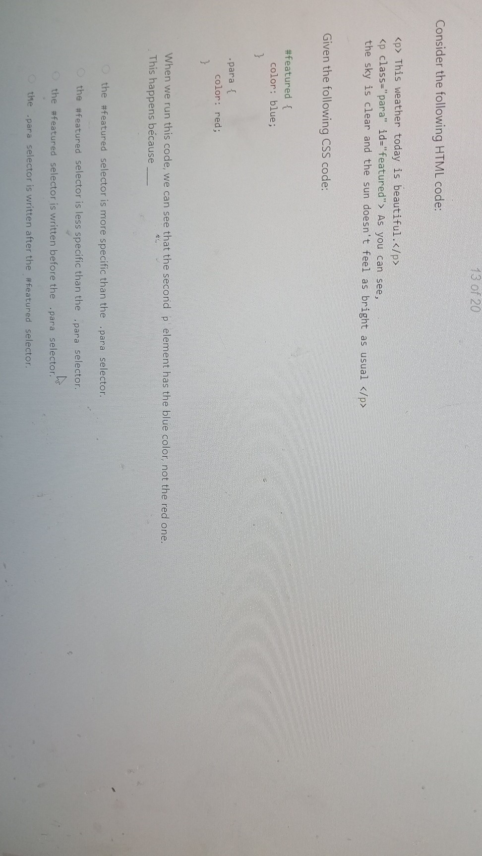 13 of 20 Consider the following HTML code: ?p> This weather today is beautiful. ?/p> As you can ...