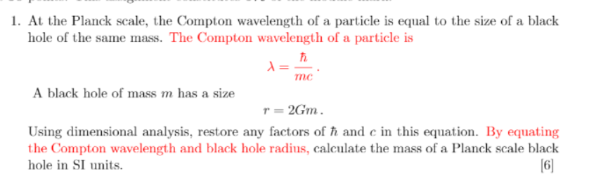 1. At the Planck scale, the Compton wavelength of a particle is equal to the size of a black ...