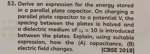52. Derive an expression for the energy stored in a parallel plate capacitor. On charging a ...