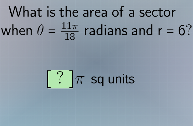 SOLVED: What is the area of a sector when θ=(11 π)/(18) radians and r=6 ...