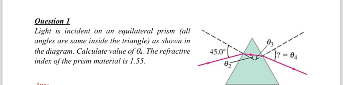 SOLVED: Ouestion 1 Light is incident on an equilateral prism (all angles are same inside the ...
