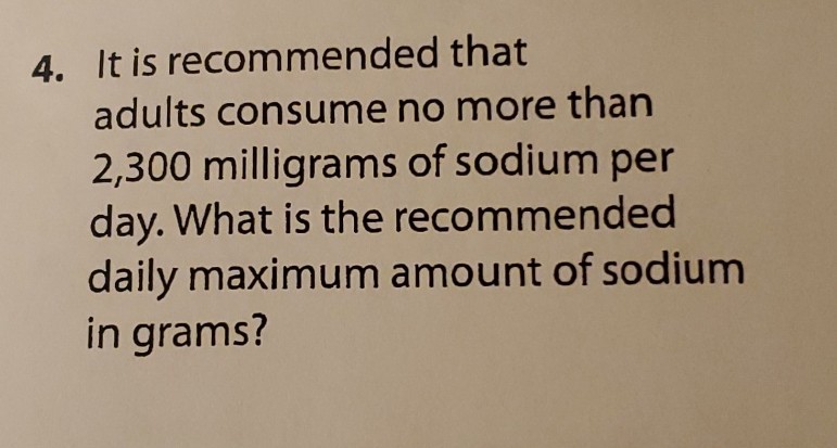 4. It is recommended that adults consume no more than 2,300 milligrams ...