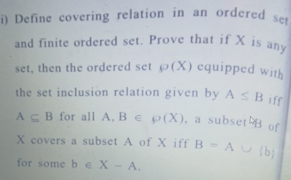 i define covering relation in an ordered set and finite ordered set prove that if x is any set ...