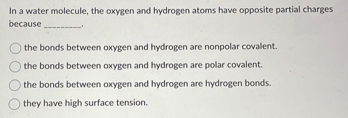 In a water molecule, the oxygen and hydrogen atoms have opposite ...