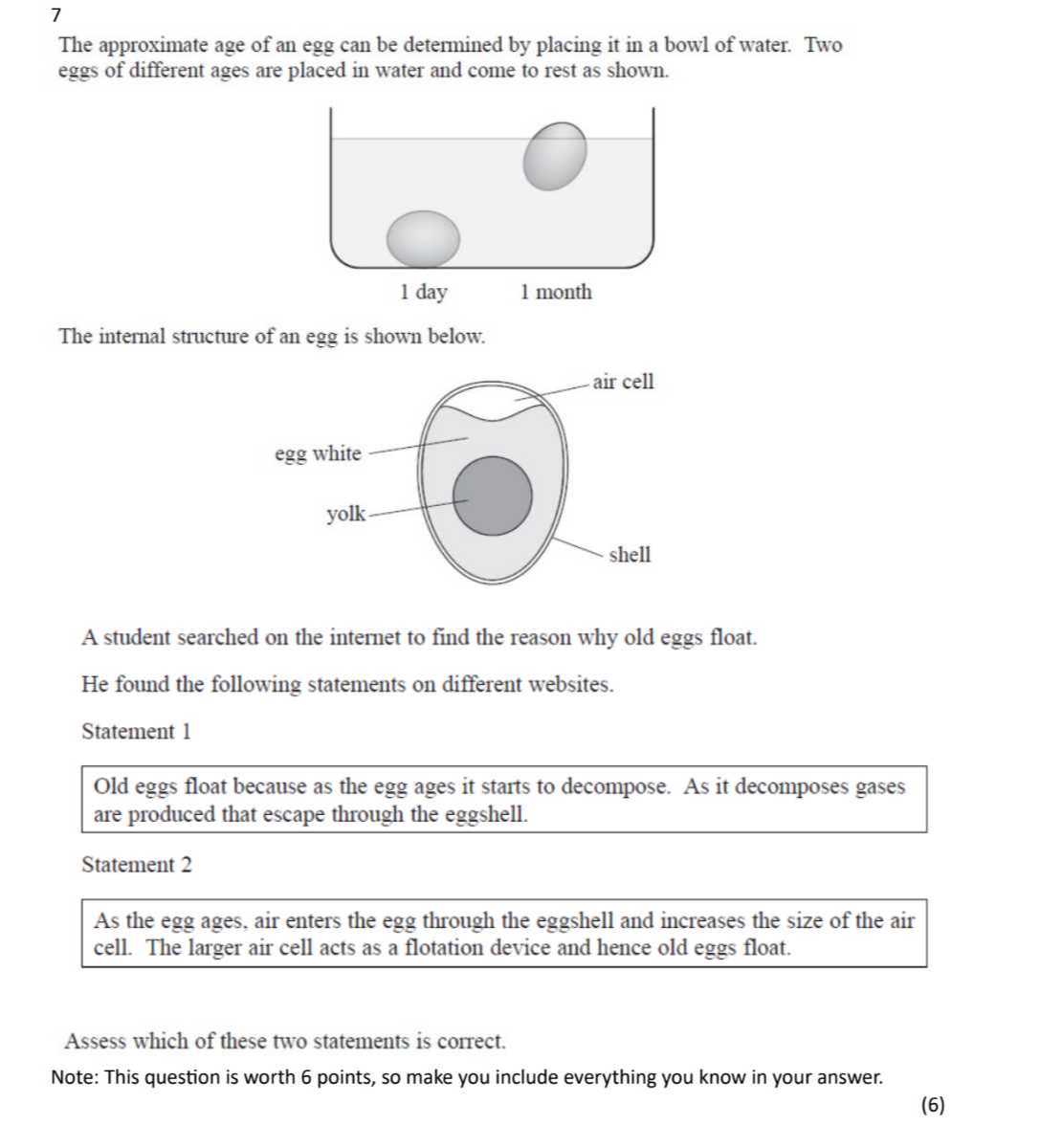 7 The approximate age of an egg can be determined by placing it in a ...