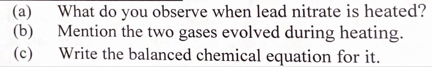 (a) What do you observe when lead nitrate is heated? (b) Mention the ...