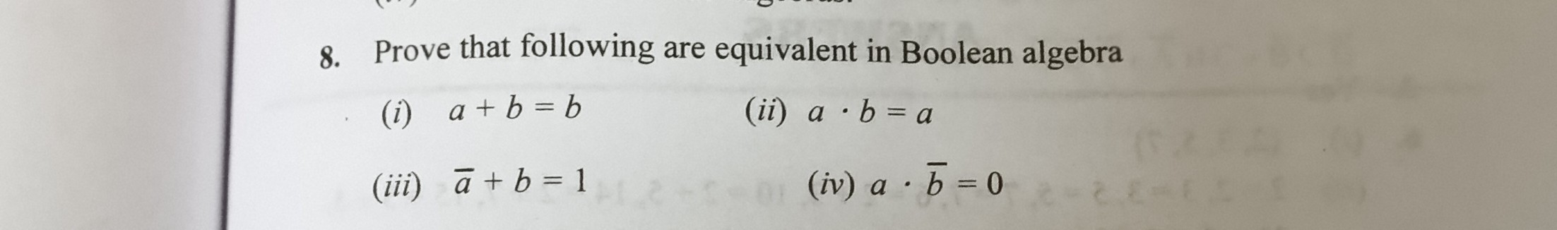 8. Prove that following are equivalent in Boolean algebra (i) a+b=b (ii ...
