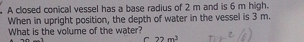 A closed conical vessel has a base radius of 2 m and is 6 m high. When ...