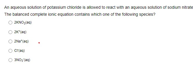 An aqueous solution of potassium chloride is allowed to react with an ...