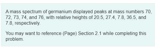 A mass spectrum of germanium displayed peaks at mass numbers 70 , 72,73 ...