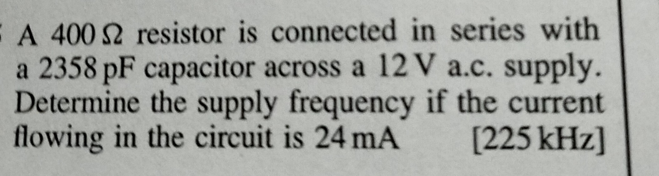 a 400 omega resistor is connected in series with a 2358 pf capacitor ...