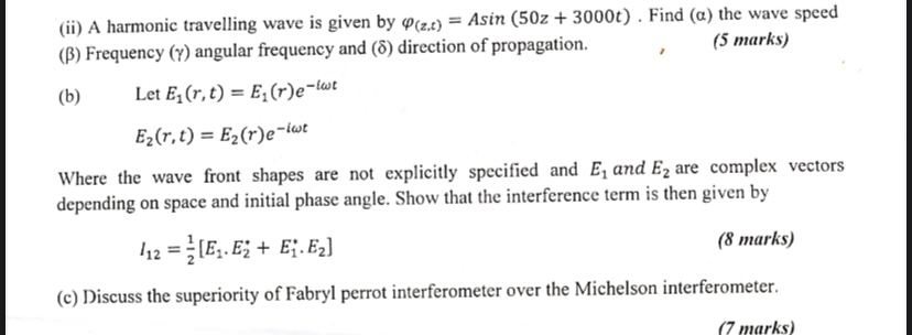 (ii) A harmonic travelling wave is given by φ(z, t)=A sin (50 z+3000 t). Find ( α ) the wave ...