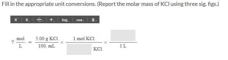 Fill in the appropriate unit conversions. (Report the molar mass of KCl ...