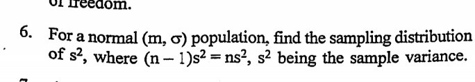 6. For a normal (m, σ) population, find the sampling distribution of s ...