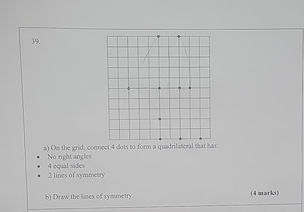 39. a) On the grid, connect 4 dots to form a quadrilateral that has ...