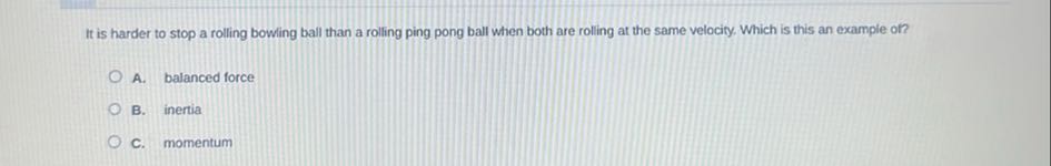 It is harder to stop a rolling bowling ball than a rolling ping pong ...