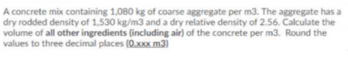 a concrete mix containing 1080 mathrmkg of coarse aggregate per m3 the ...